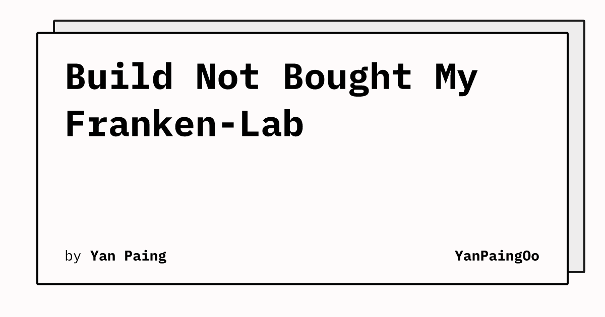 Build Not Bought My Franken-Lab | YanPaingOo