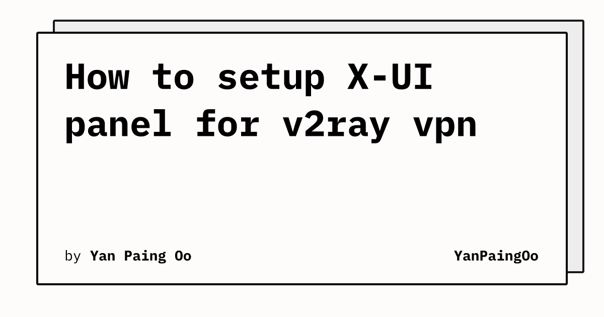 How to setup X-UI panel for v2ray vpn | YanPaingOo